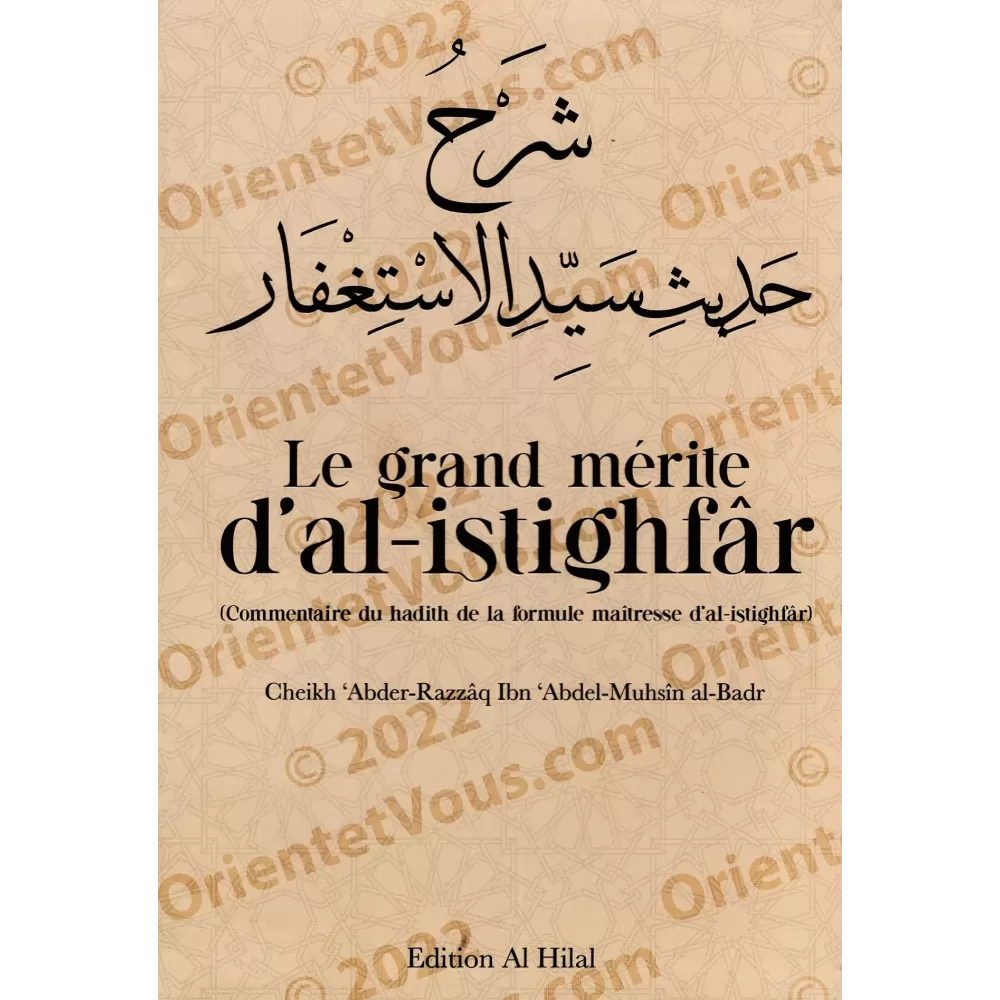 Le grand mérite d'al-istighfâr: Commentaire du hadith de la formule ...